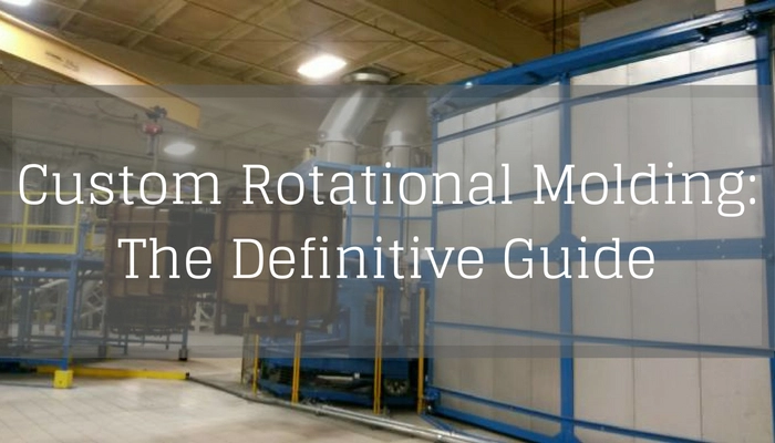 Custom Rotational Molding: The Definitive Guide [2019 Edition] - Fibertech